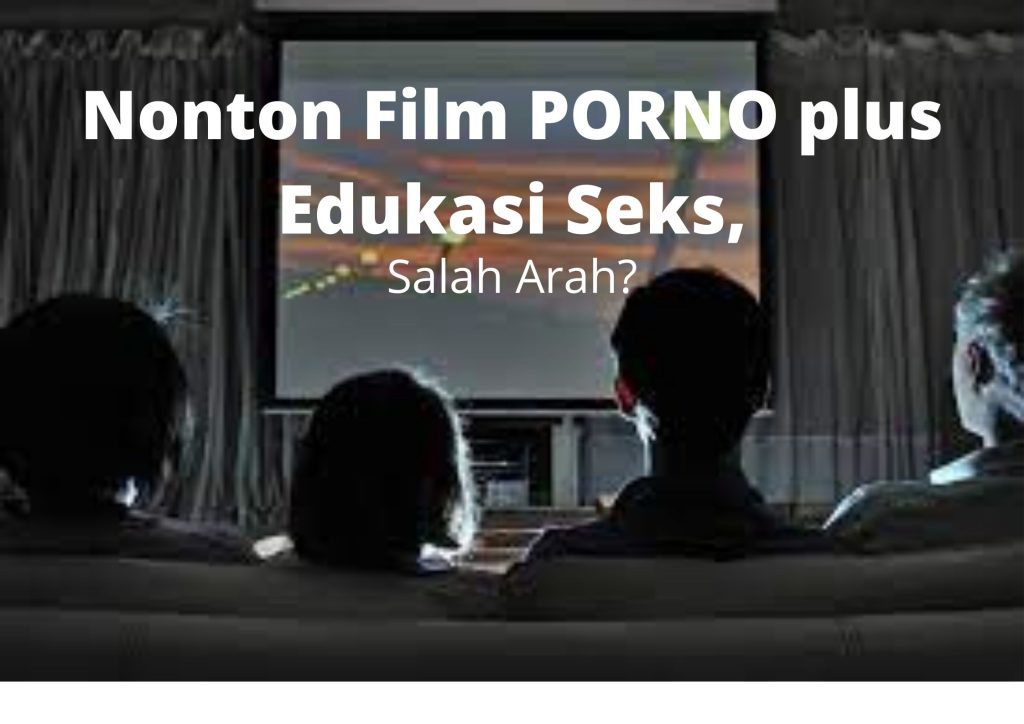 Nonton Film Porno Plus Edukasi Seks, Salah Arah? - Muslimah Times