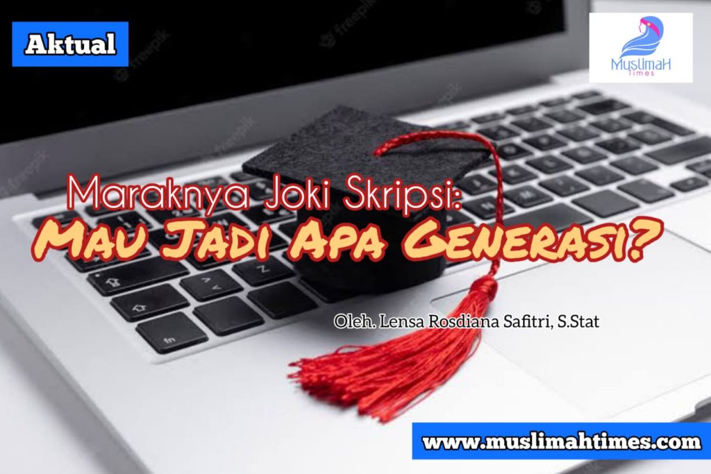 Maraknya Joki Skripsi: Mau Jadi Apa Generasi? - Muslimah Times