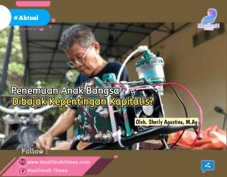 Penemuan Anak Bangsa Dibajak Kepentingan Kapitalis? - Muslimah Times